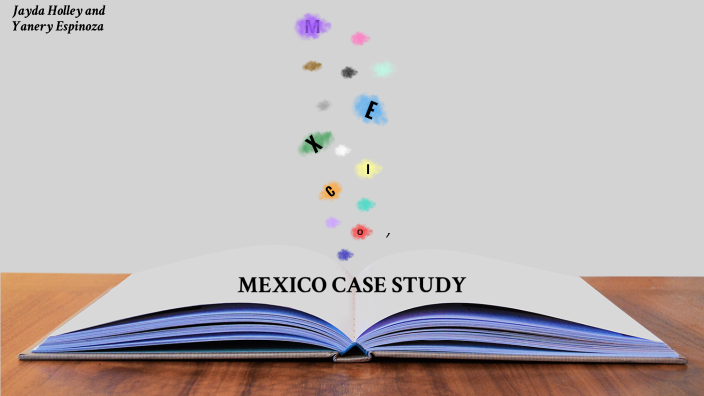Mexico case study by Jayda Holley on Prezi