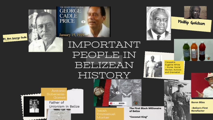 Important People in Belizean History by Shevon Martin on Prezi