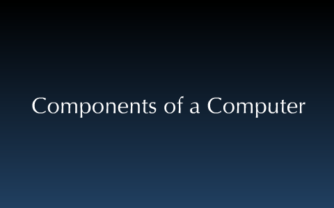 components of computer by aaron massey on Prezi
