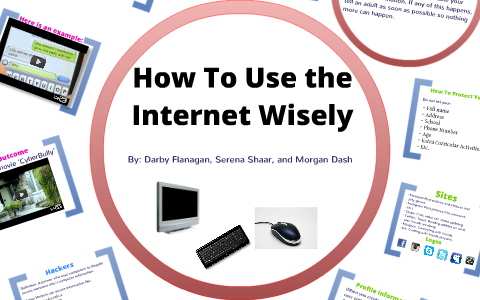 How To Use The Internet Wisely by Darby Flanagan on Prezi