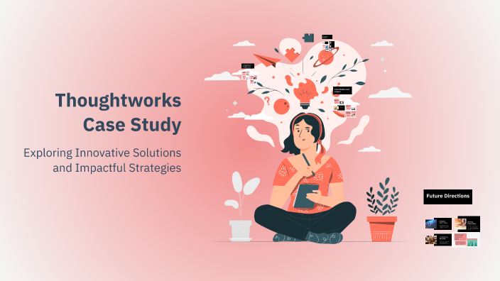 Thoughtworks Case Study By D P On Prezi