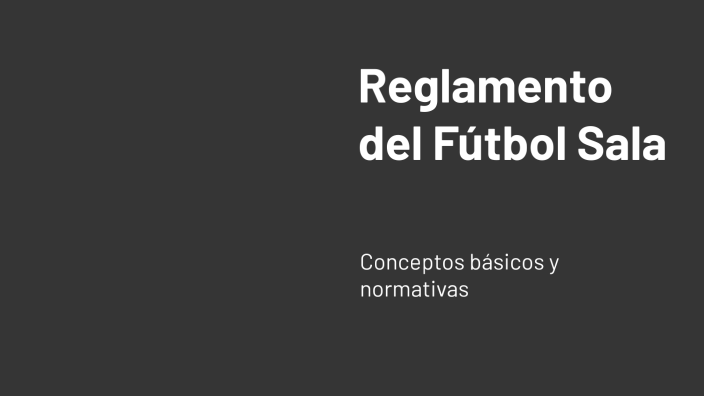 Reglamento del Fútbol Sala by Lenin David Ballesteros Rincon on Prezi