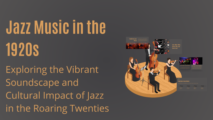 Jazz Music in the 1920s by LOGAN SCHELIN on Prezi