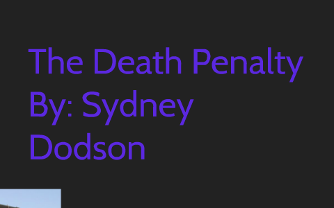 The Death Penalty by Sydney Dodson on Prezi