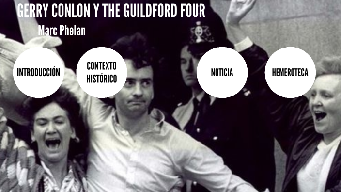 Gerry conlon and the guildford four by MARC PHELAN_ on Prezi