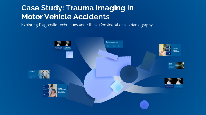 Case Study: Trauma Imaging in Motor Vehicle Accidents by jay patel on Prezi