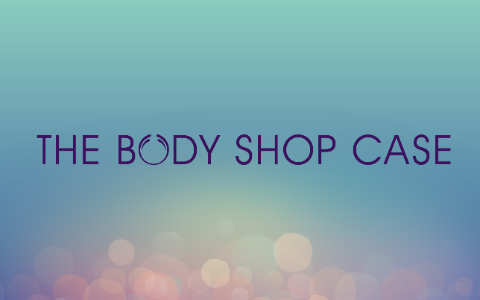 The Body Shop case by Sonia Navas on Prezi
