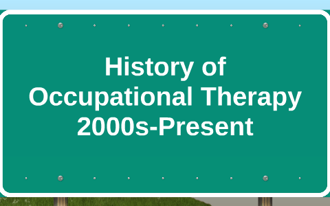 2000s-Present Timeline of Occupational Therapy by Alexa Wilson on Prezi