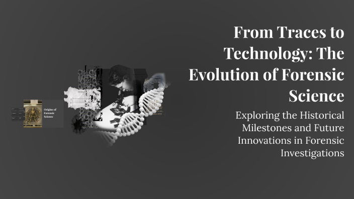 From Traces to Technology: The Evolution of Forensic Science by Jadda ...