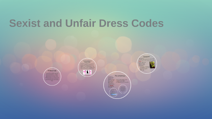 Sexist and Unfair Dress Codes by payton bryan on Prezi