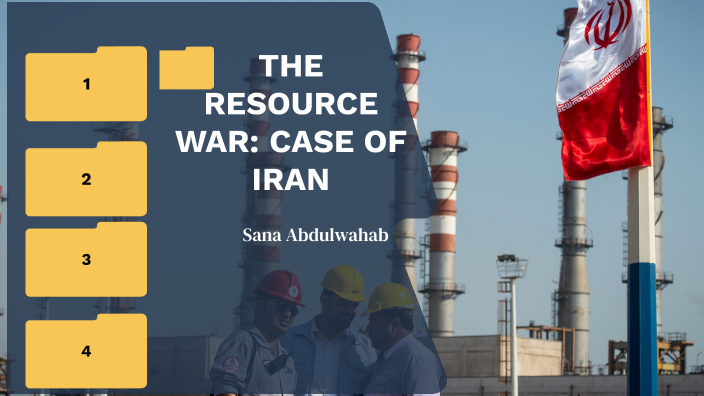 THE RESOURCE WAR: CASE OF IRAN by Sana Dawdy on Prezi
