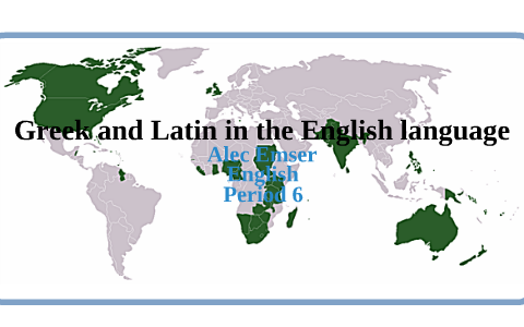 Influence of Latin and Greek on the English Language by Alec Emser on Prezi