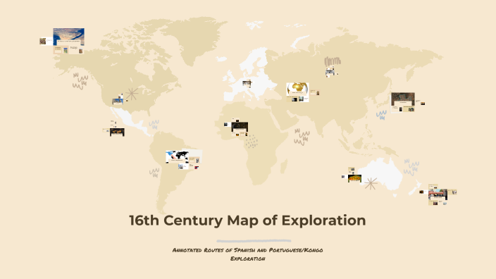 16th Century Map of Exploration by Favour Louis on Prezi