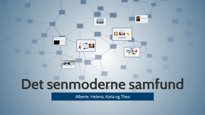 Det senmoderne samfund by Alberte Pinstrup on Prezi
