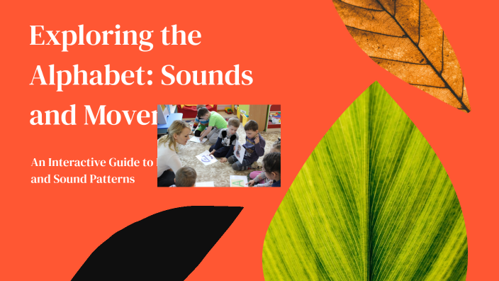 Exploring the Alphabet: Sounds and Movements by to sh on Prezi
