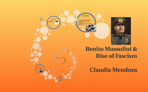Benito Mussolini & Rise of Fascism by Claudia mendoza on Prezi