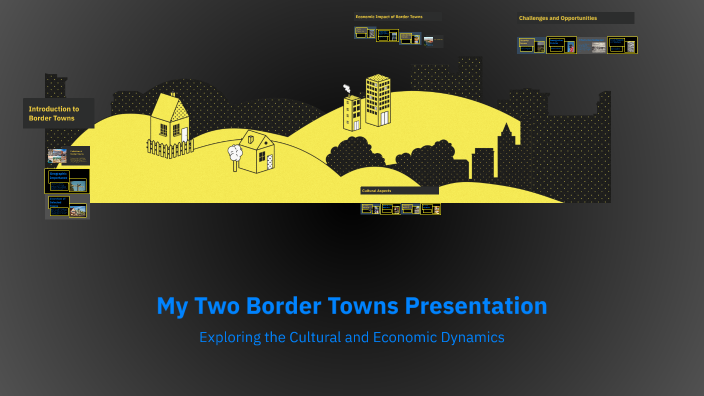 My Two Border Towns Presentation by Zoe Musick on Prezi