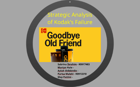 Strategic Analysis of Kodak’s Failure by Parisa Maleki on Prezi