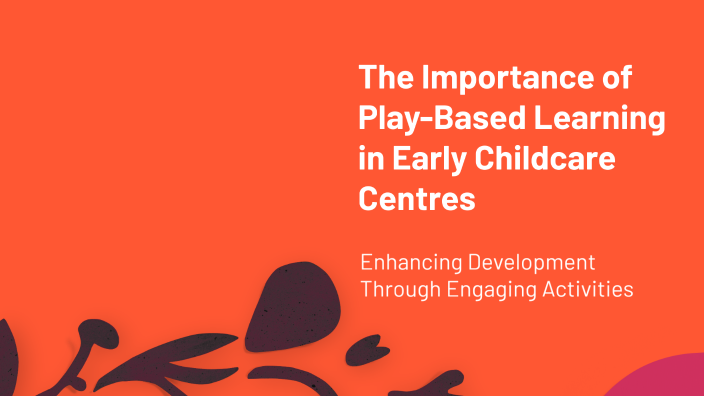 The Importance of Play-Based Learning in Early Childcare Centres by ...