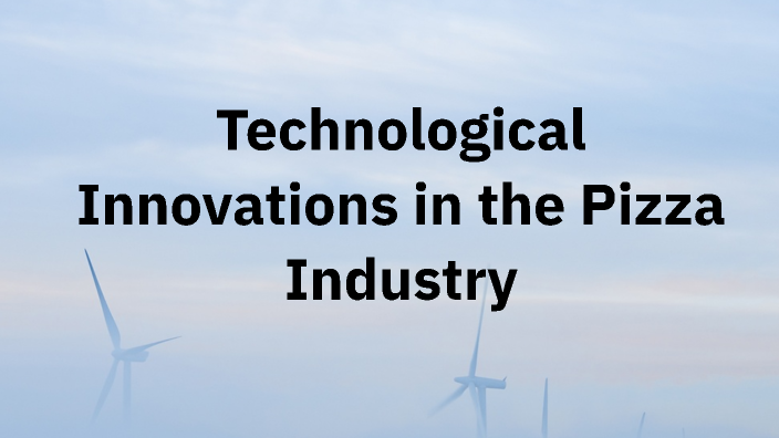 The Pizza Industry and Technological Innovations by Alana Hayes on Prezi
