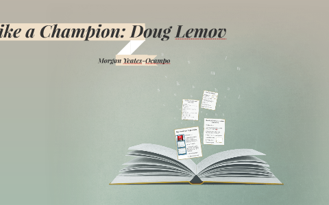 Teach Like a Champion: Doug Lemov by Morgan Yeates Ocampo on Prezi
