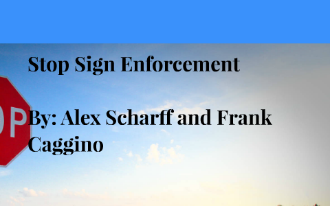 Stop Sign Enforcement by Alex Scharff on Prezi