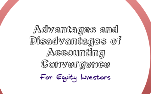 Advantages and Disadvantages of Accounting Convergence for Equity ...