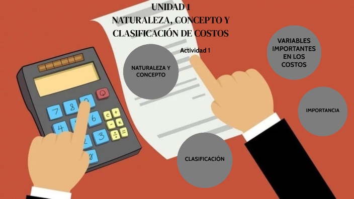 UNIDAD 1 NATURALEZA, CONCEPTO Y CLASIFICACIÓN DE LOS COSTOS by Felicita Rosales on Prezi