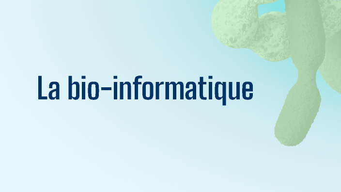 La bio-informatique by Hana Hana on Prezi