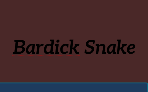 Bardick Snake by colton slavin on Prezi