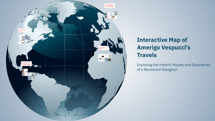 Interactive Map of Amerigo Vespucci's Travels by Shinji Ferguson on Prezi