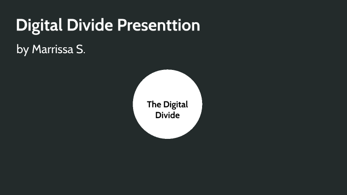the Digital Divide by marrissa shtybel on Prezi