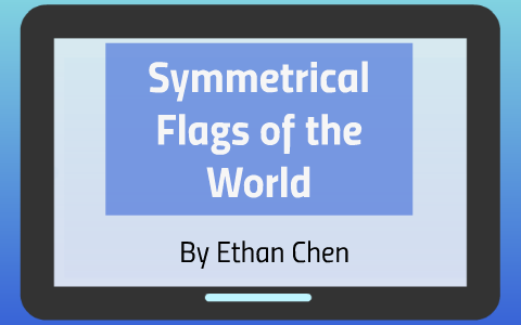 Symmetrical Flags of the World by Sean Chen on Prezi