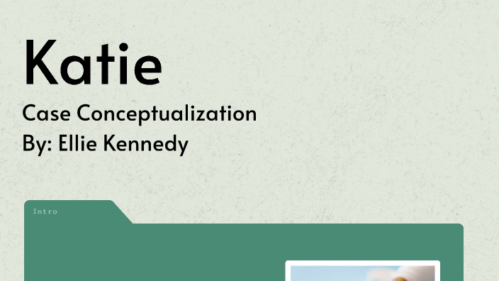 Katie- Case Conceptualization by Eleanor Kennedy on Prezi