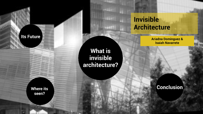 Invisible Architecture by ariadna dominguez on Prezi