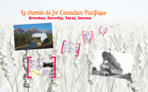Le chemin de fer Canadien Pacifique by Dorothy Guan on Prezi