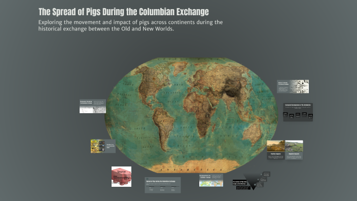 The Spread of Pigs During the Columbian Exchange by Abrahm Lincoln on Prezi