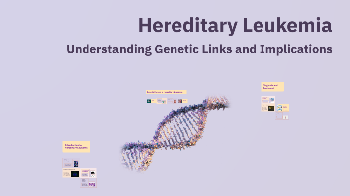 Hereditary Leukemia by ali ismail on Prezi