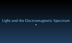 Light and Electromagnetic Spectrum by zack riegel on Prezi