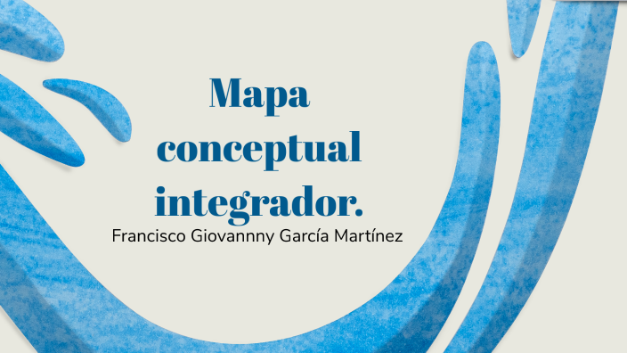 Mapa conceptual integrador. by giovanni martinez on Prezi