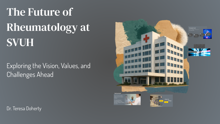 The Future of Rheumatology at SVUH by Teresa Doherty on Prezi