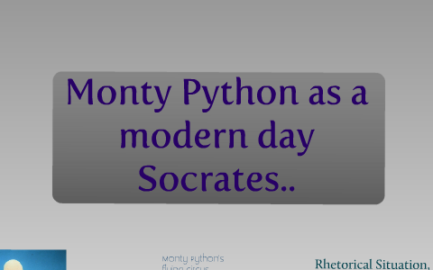 Monty Python as a Modern Day Socrates by Elizabeth Wardlow on Prezi