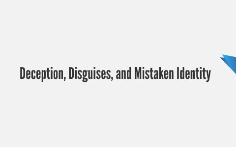Deception, Disguises, and Mistaken Identity by Thomas Russell on Prezi