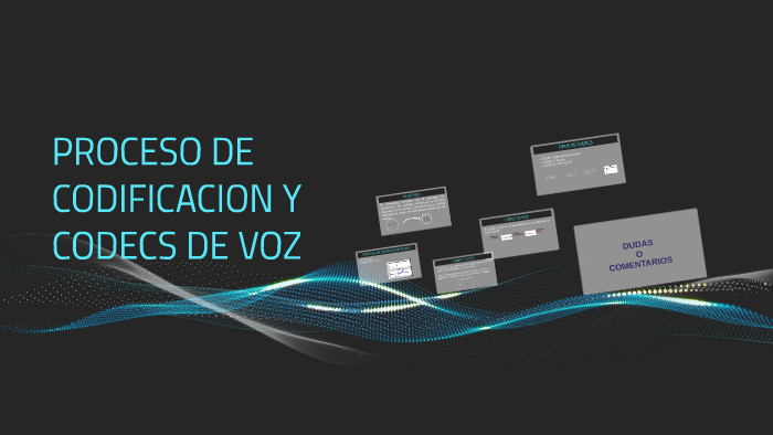 PROCESO DE CODIFICACION Y CODECS DE VOZ by luis sanchez on Prezi