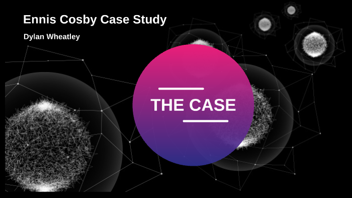 Ennis Cosby Case Study by Burchase A on Prezi