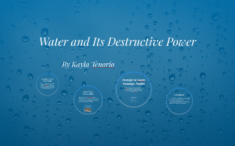 Water and Its Destructive Power by Kayla Tenorio on Prezi