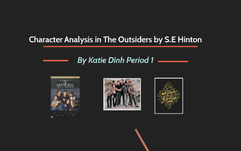 Character Analysis in The Outsiders by S.E Hinton by Katie Dinh on Prezi