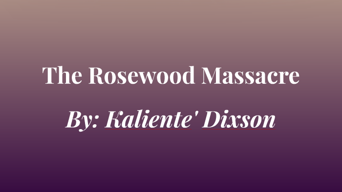The Rosewood Massacre by Kaliente' Dixson on Prezi