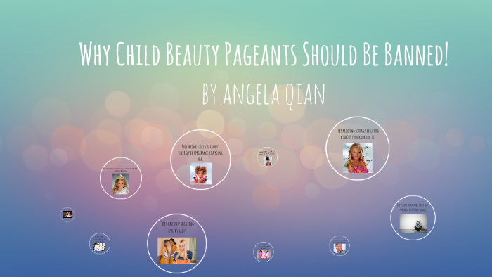 Why Child Beauty Pageants Should Be Banned by Angela Qian on Prezi