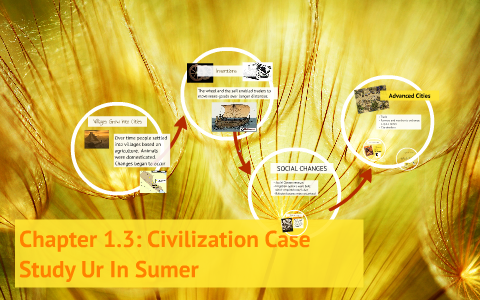 Chapter 1.3: Civilization Case Study Ur In Sumer by Carrie Campise on Prezi